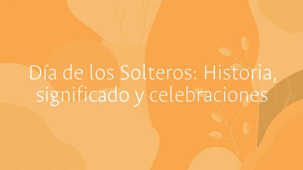 Día de los Solteros: Historia, significado y celebraciones - Vidadejardin