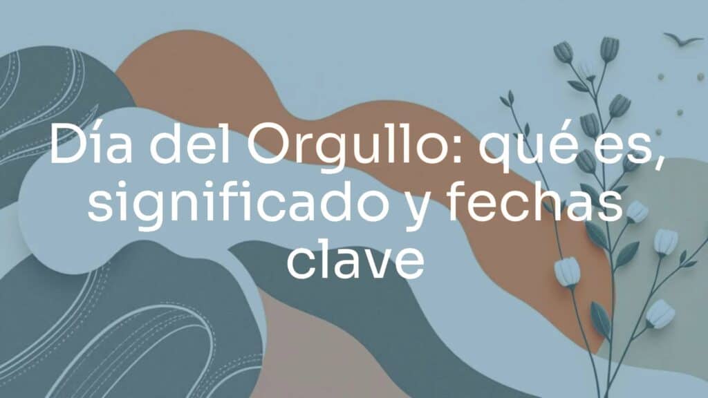 Día del Orgullo: qué es, significado y fechas clave - Vidadejardin