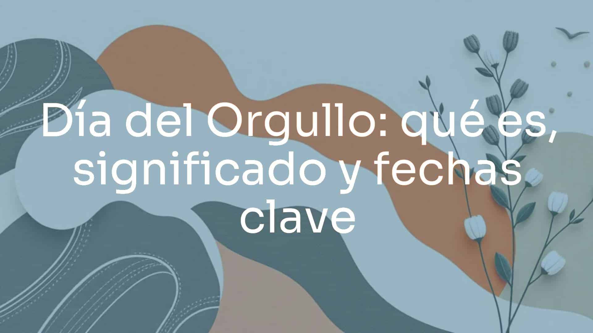 Día del Orgullo: qué es, significado y fechas clave - Vidadejardin