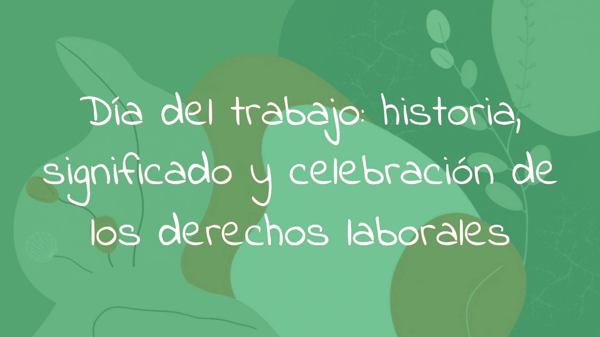 Día del trabajo: historia, significado y celebración de los derechos ...