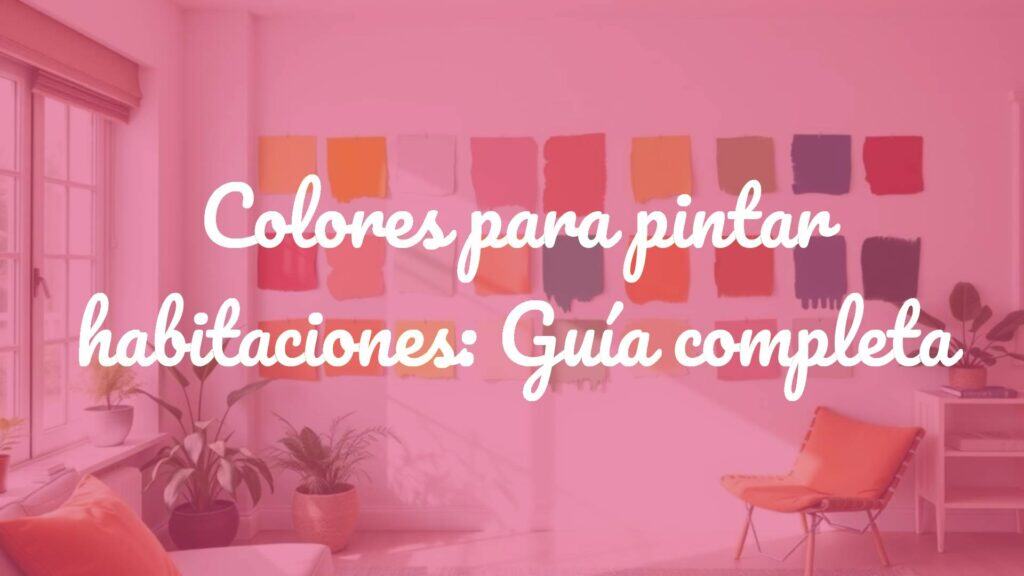 Colores para pintar habitaciones: Guía completa - Vidadejardin